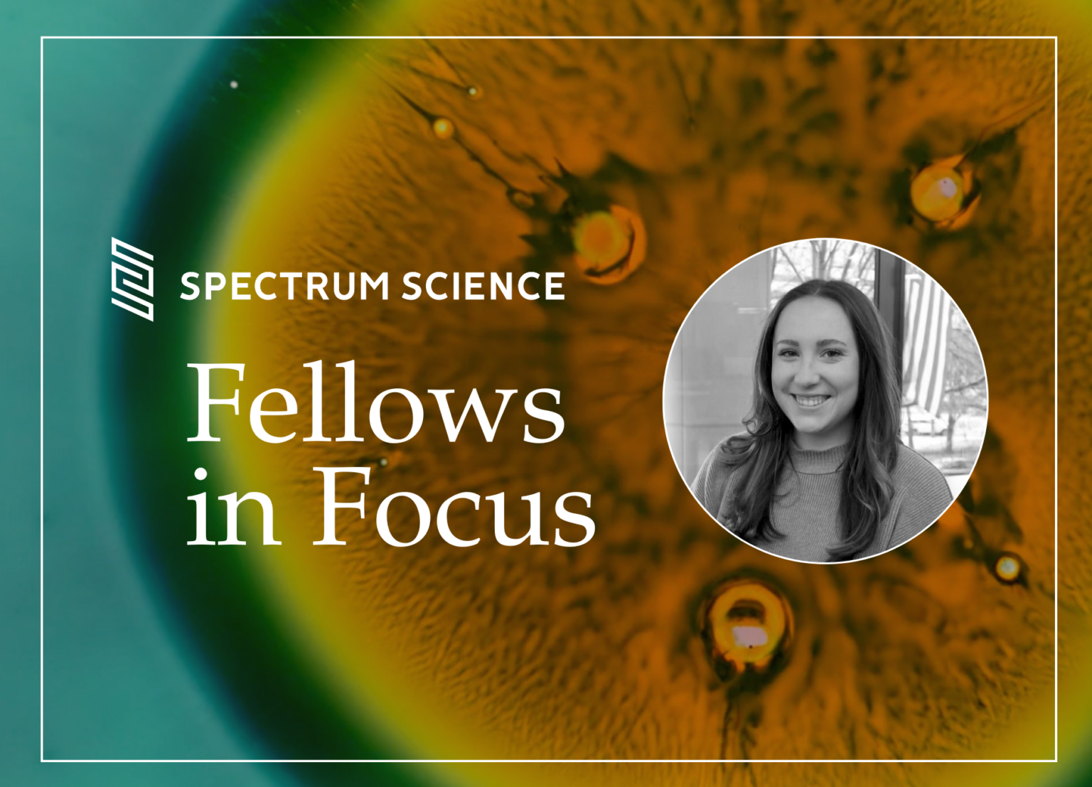 Fellows in Focus: Kickstarting an Agency Career - Spectrum Science: A ...