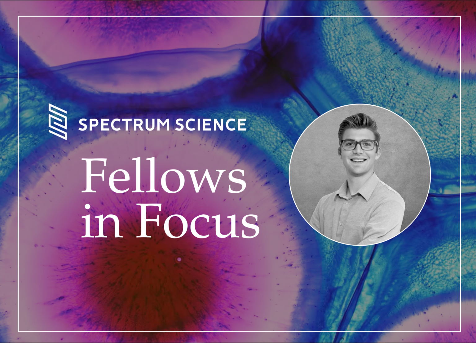 Fellows in Focus: Building Your Career Foundations - Spectrum Science ...
